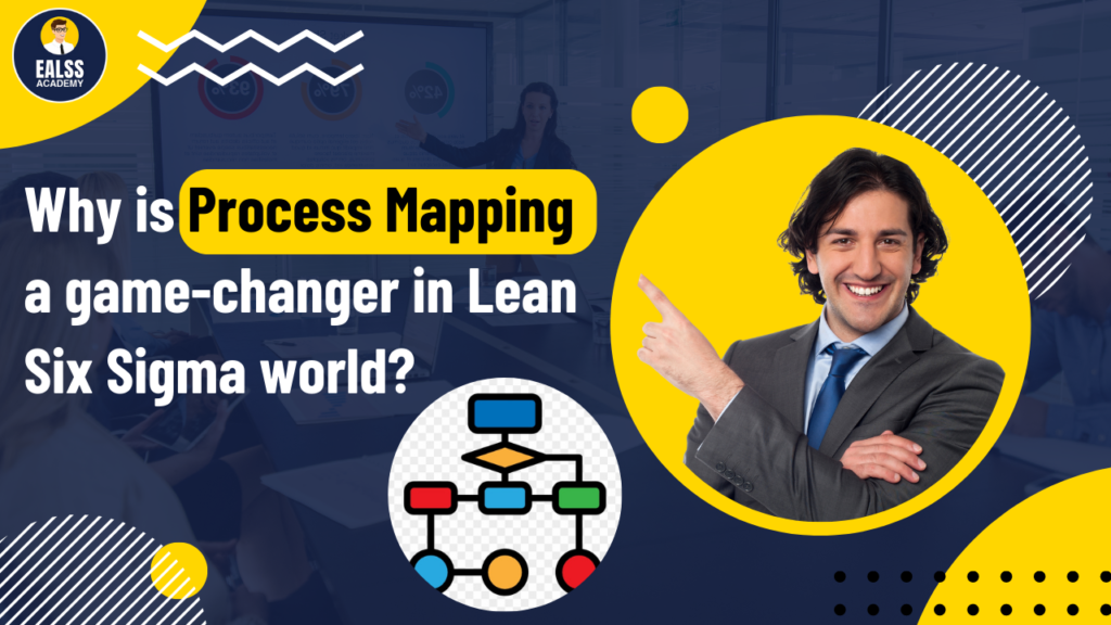 Why is Process Mapping a game-changer in the Lean Six Sigma world ...